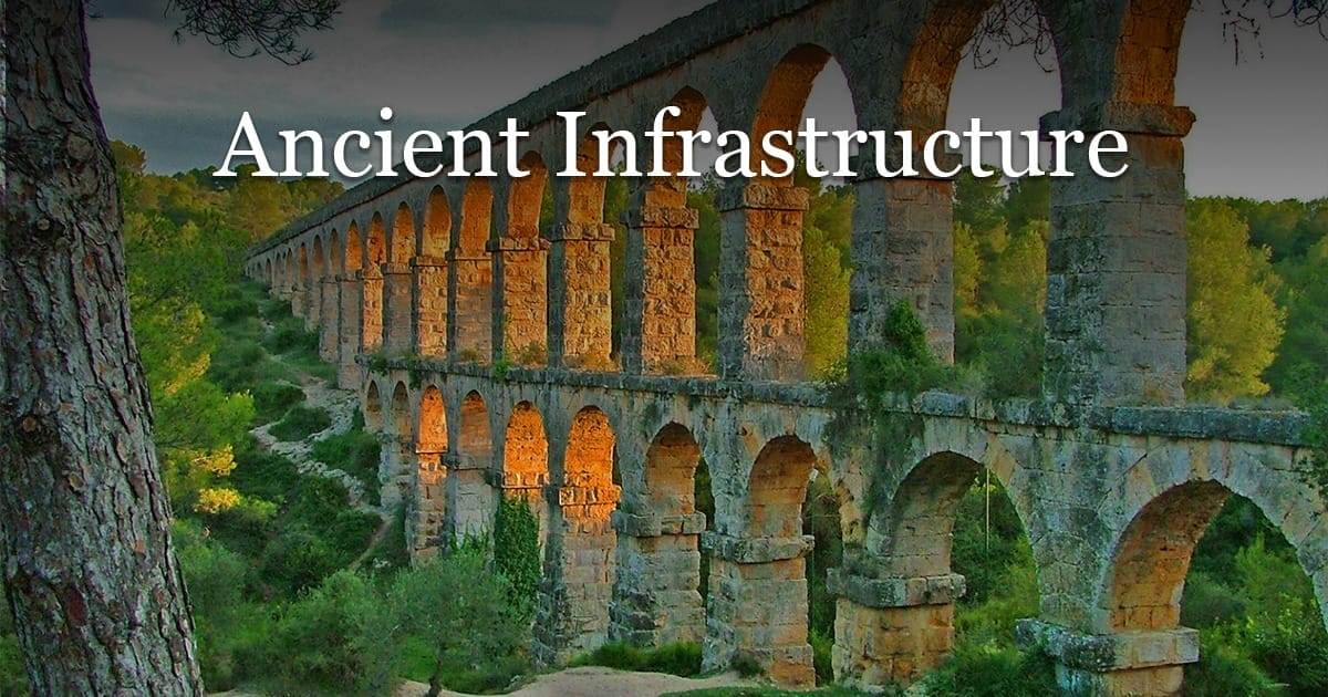 Ancient Infrastructure: Roads, Water, Ports, and Power